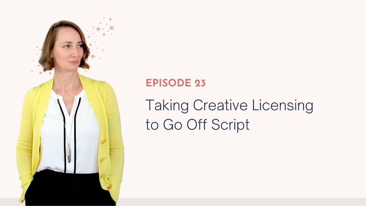 23. Taking Creative Licensing to Go Off Script