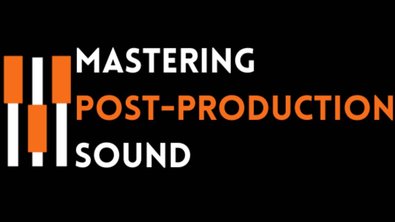 Mastering Post-Production Sound