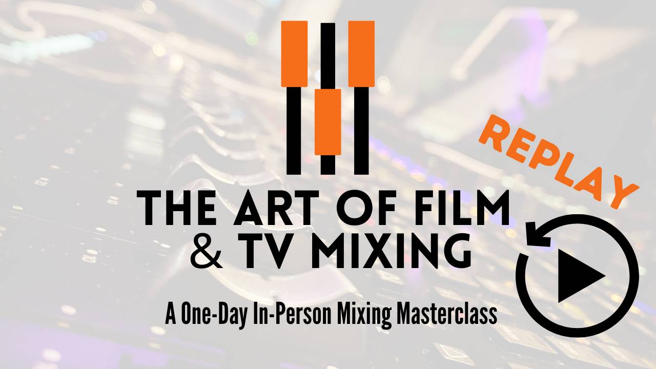 The Art of Film & TV Mixing Replay