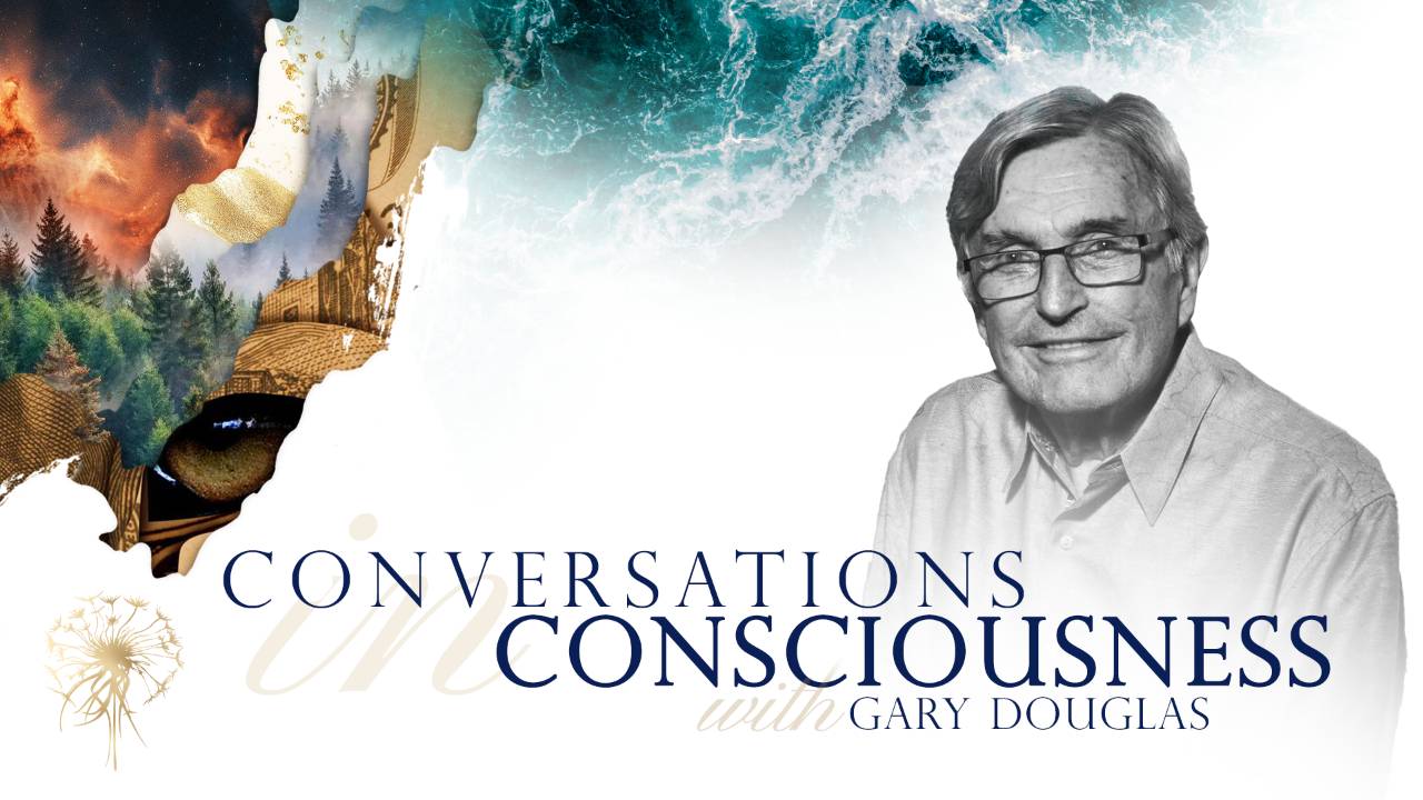 Conversations in Consciousness with Gary Douglas