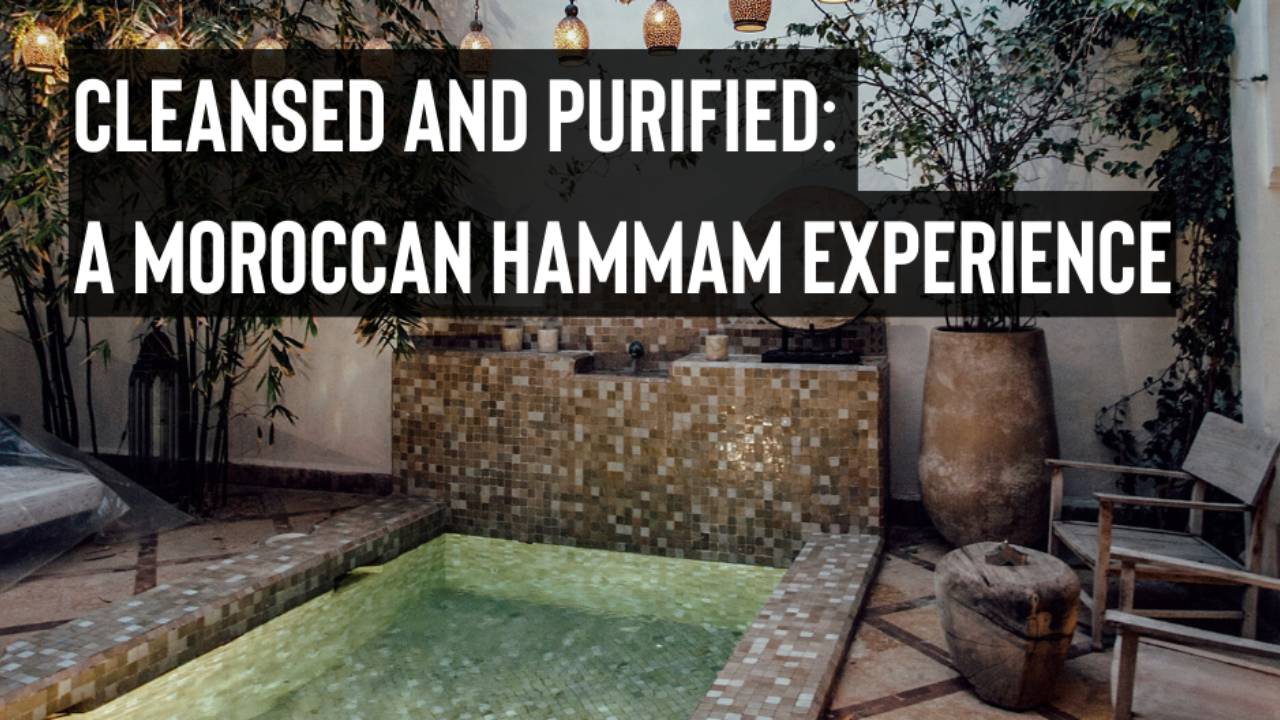 Cleansed and Purified: A Moroccan Hammam Experience