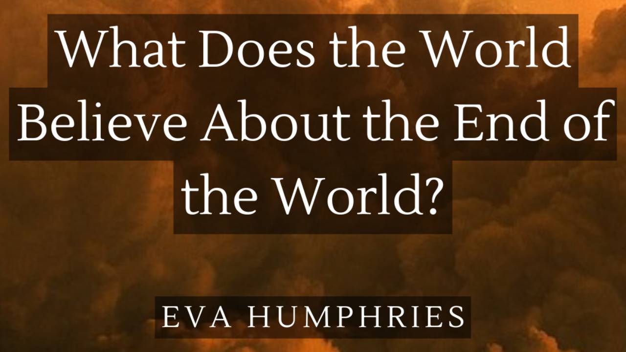 What Does the World Believe About the End of the World?