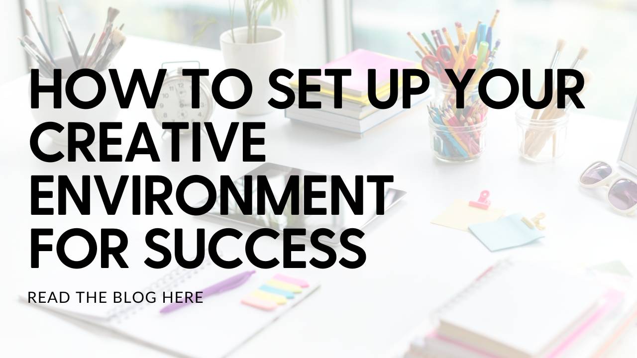 How to setup your creative environment for success