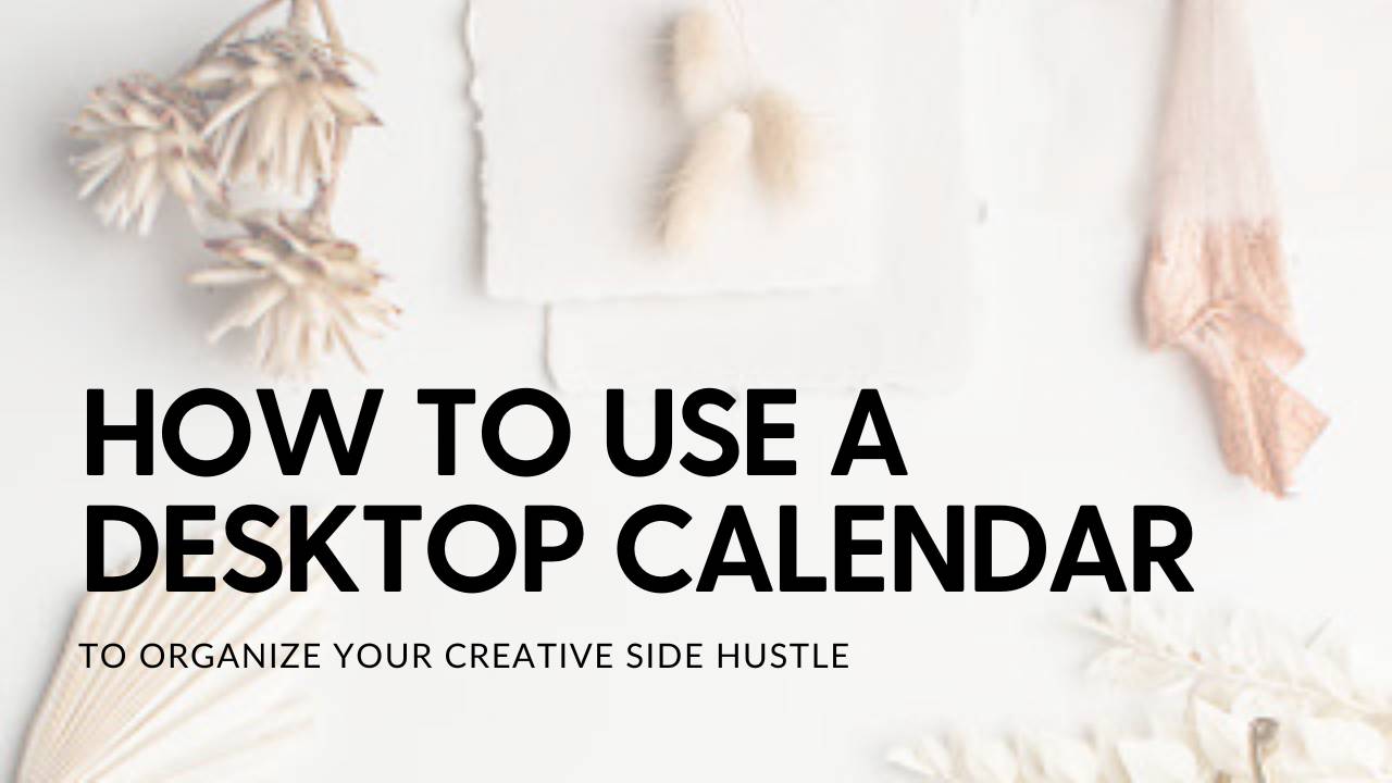 How to use a desktop calendar for your creative side hustle