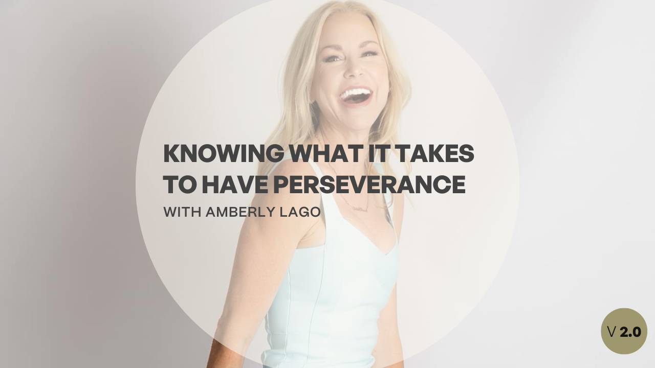 Knowing What it Takes to Have PERSEVERANCE with Amberly Lago