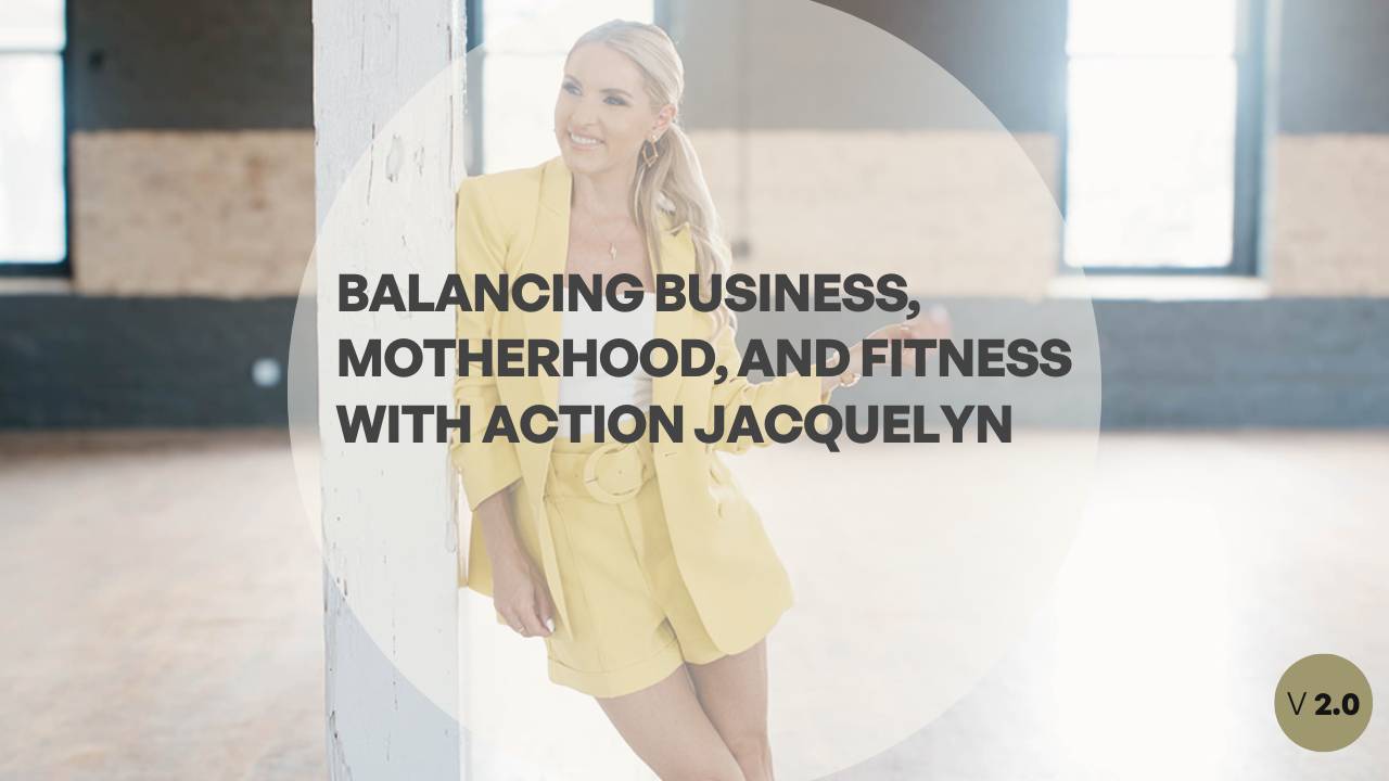 Balancing Business, Motherhood, and Fitness with Action Jacquelyn