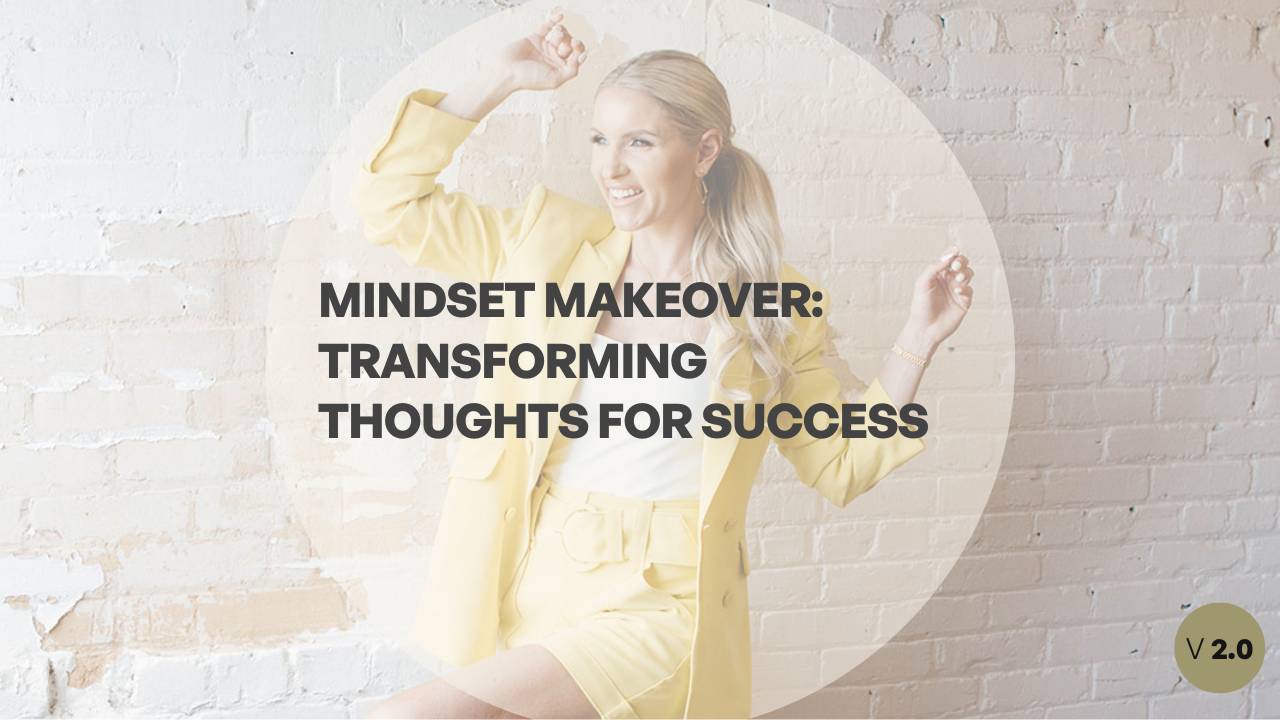 Mindset Makeover: Transforming Thoughts for Success