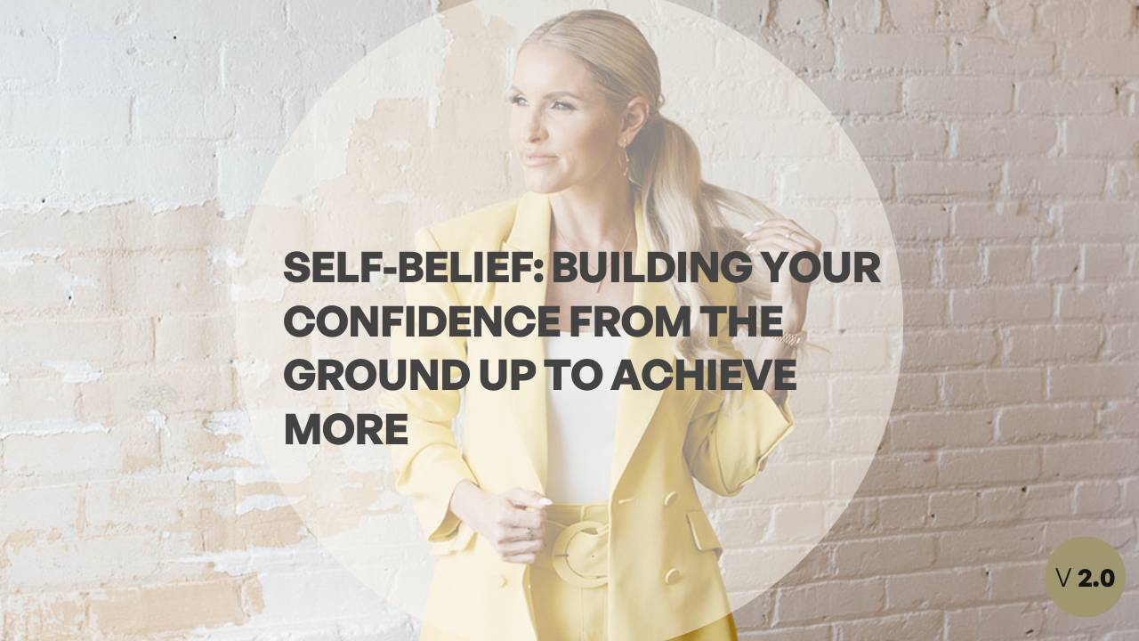 Self-Belief: Building Your CONFIDENCE