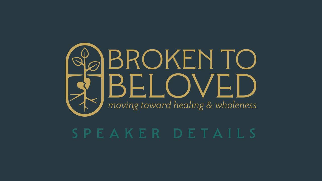 Broken to Beloved Summit Speaker Details