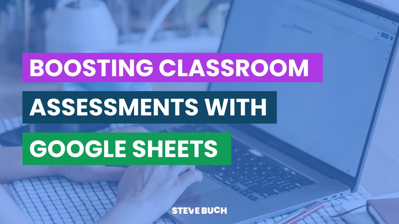 Boosting Classroom Assessments with Google Sheets