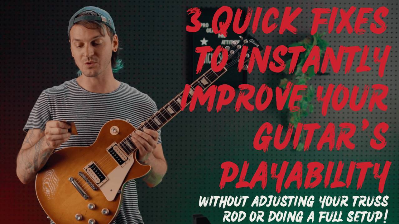 3 Quick Fixes to Instantly Improve Your Guitar’s Playability