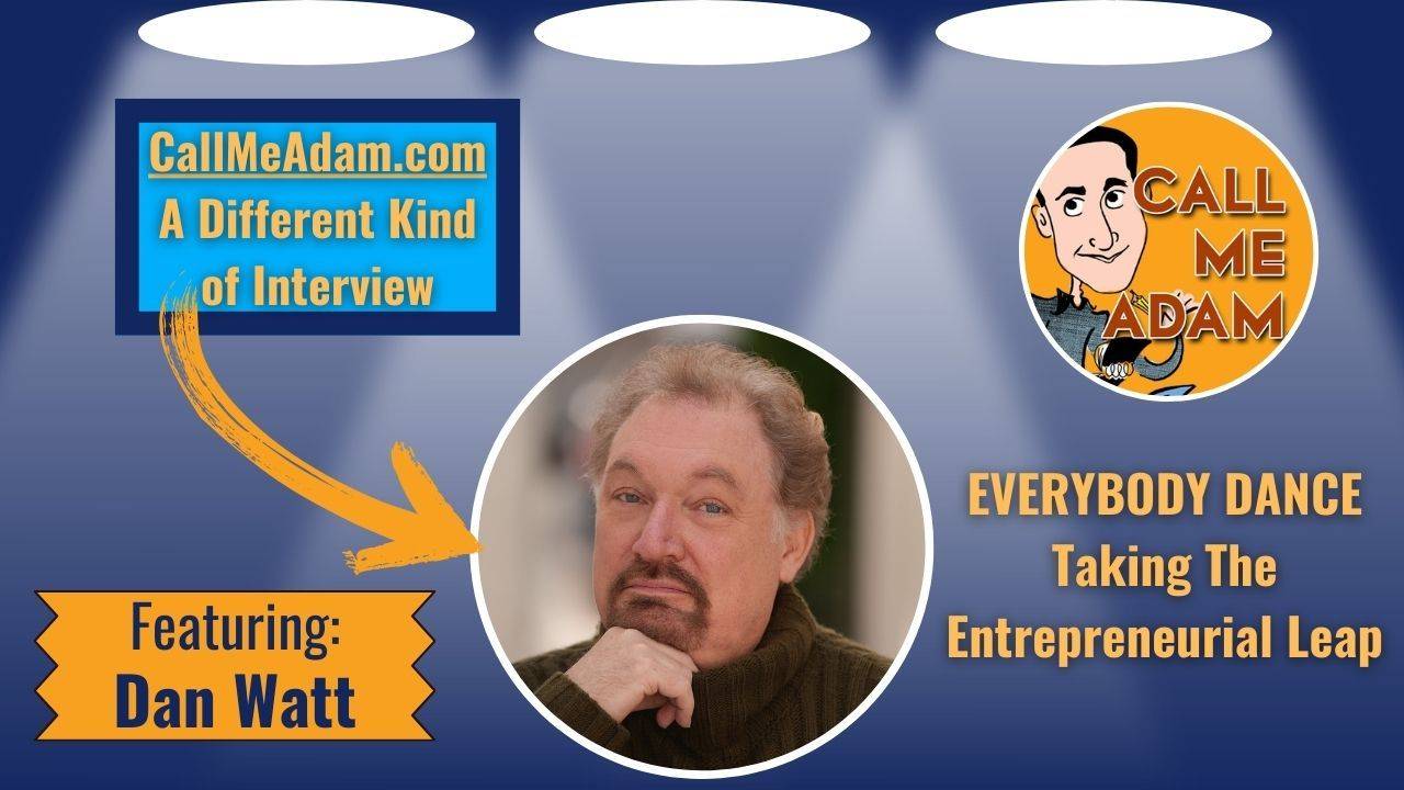 NEW Dan Watt Interview: EVERYBODY DANCE - An Entrepreneurial Leap