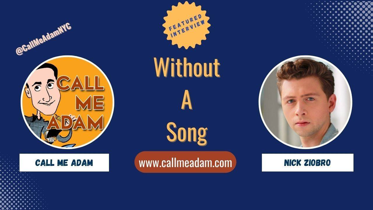 Nick Ziobro Interview: Without A Song at Chelsea Table + Stage