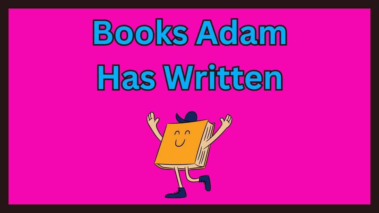 Books Adam Has Written