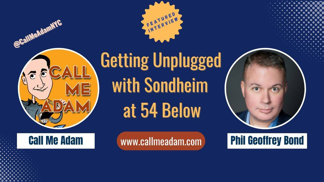Phil Geoffrey Bond Interview: Sondheim Unplugged at 54 Below