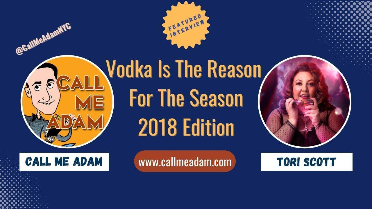 NEW Tori Scott Interview: Vodka is the Reason for the Season 2018