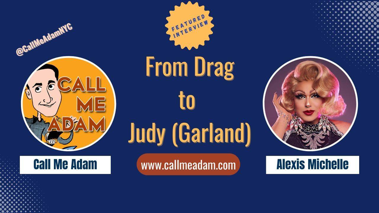 Alexis Michelle Interview: From Drag to Judy! Songs of Judy Garland