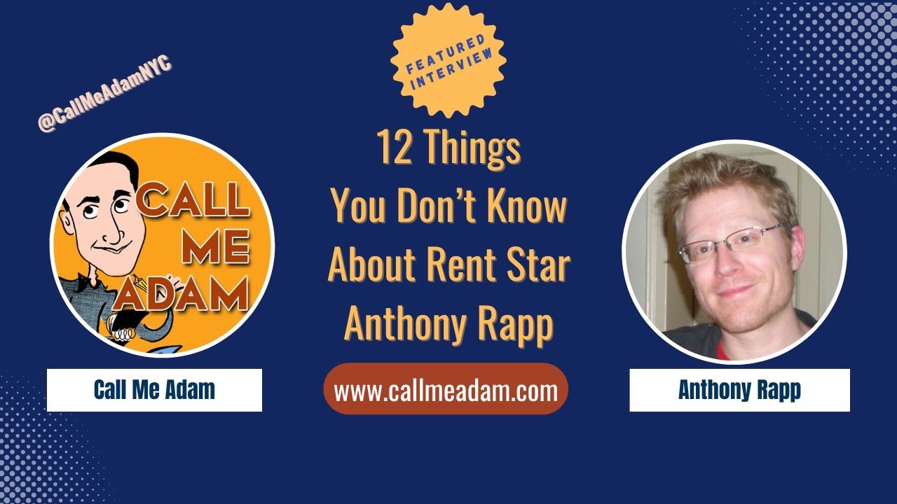 Anthony Rapp Interview: 12 Things You Don’t Know About This Rent Star