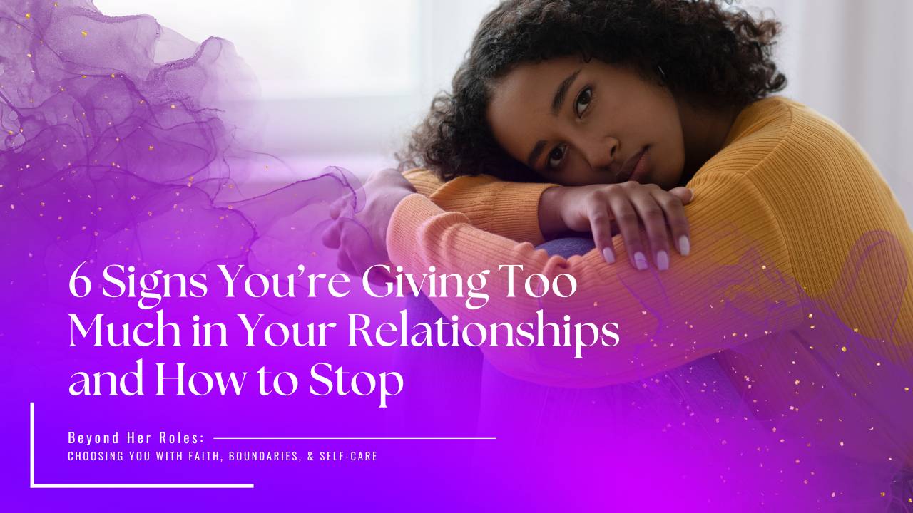 6 Signs You’re Giving Too Much in Your Relationships and How to Stop