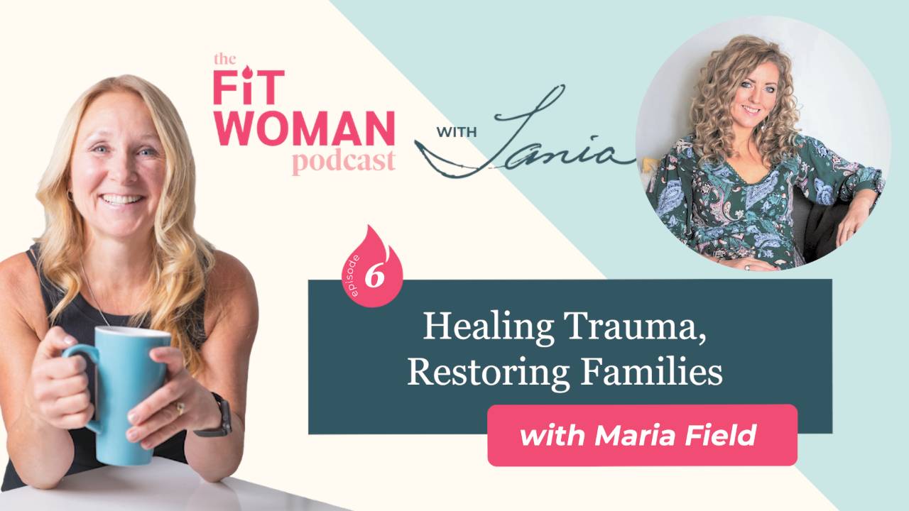 The FIT Woman Podcast Episode 6: Healing Trauma, Restoring Families