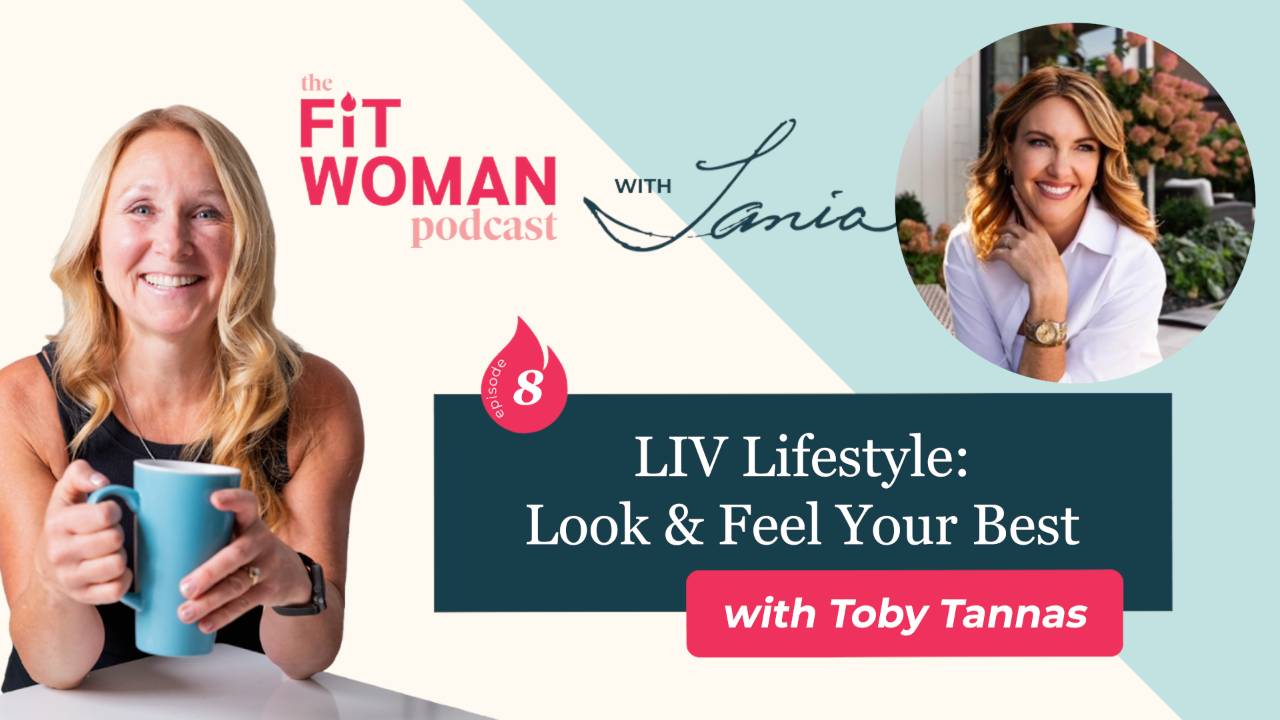 The FIT Woman Podcast Episode 8: LIV Lifestyle: Look & Feel Your Best