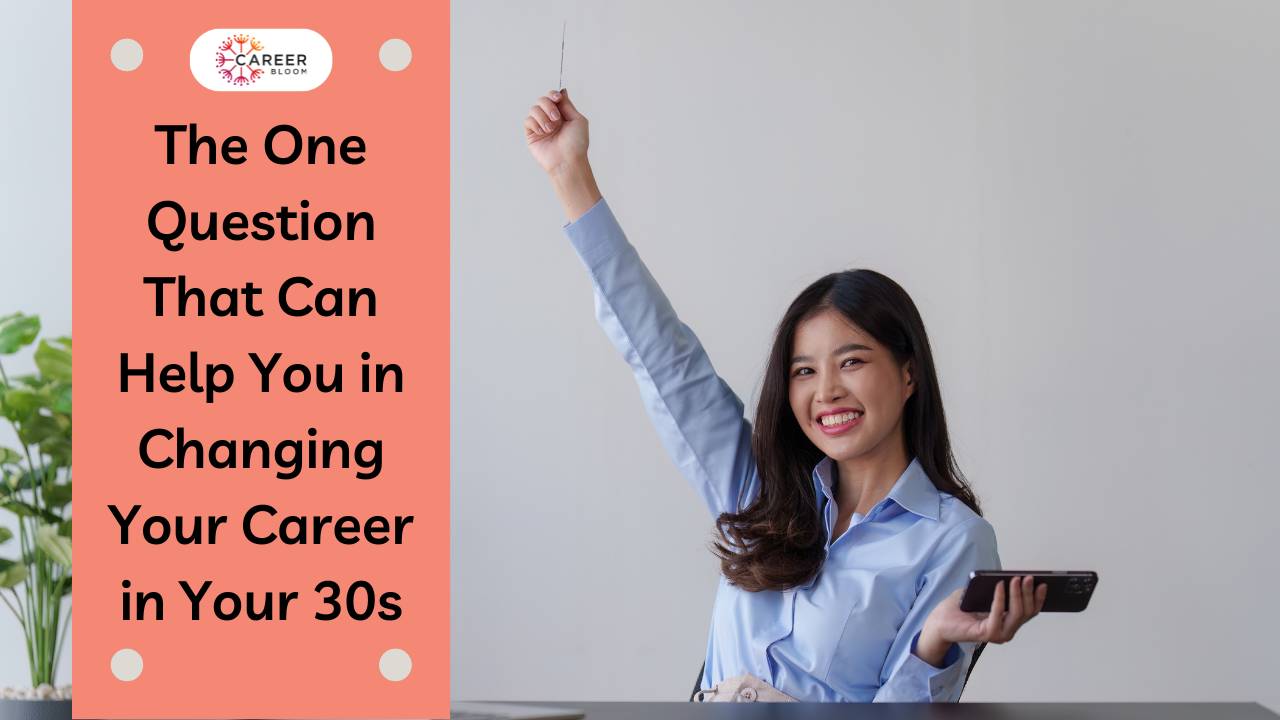 The One Question That Can Help You in Changing Your Career in Your 30s