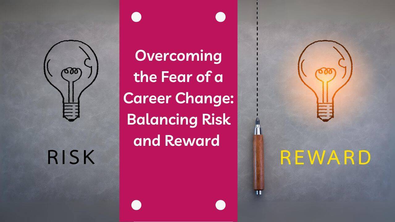 Overcoming the Fear of a Career Change: Balancing Risk and Reward