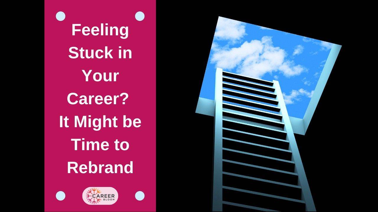 Feeling Stuck in Your Career? It Might be Time to Rebrand