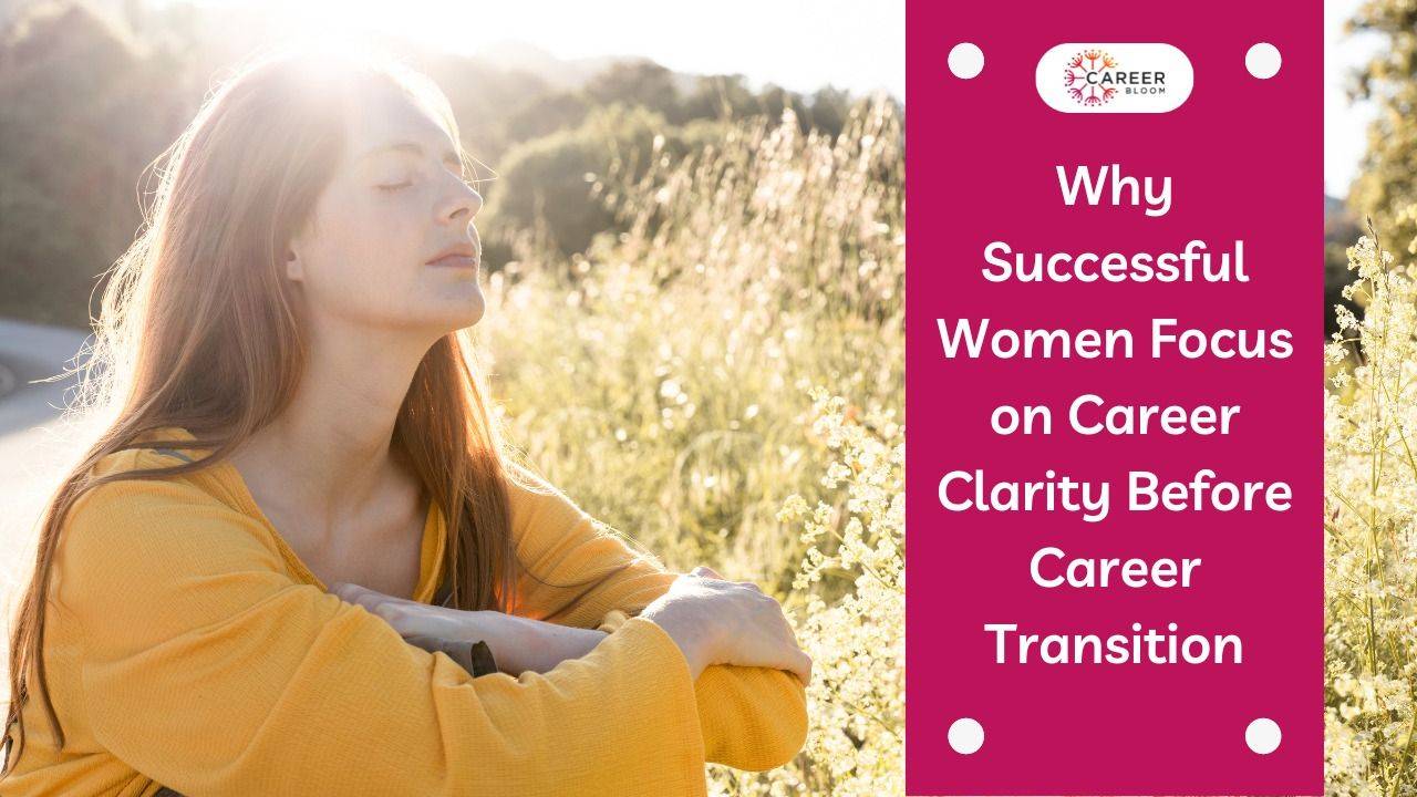 Why Successful Women Focus on Career Clarity Before Career Transition