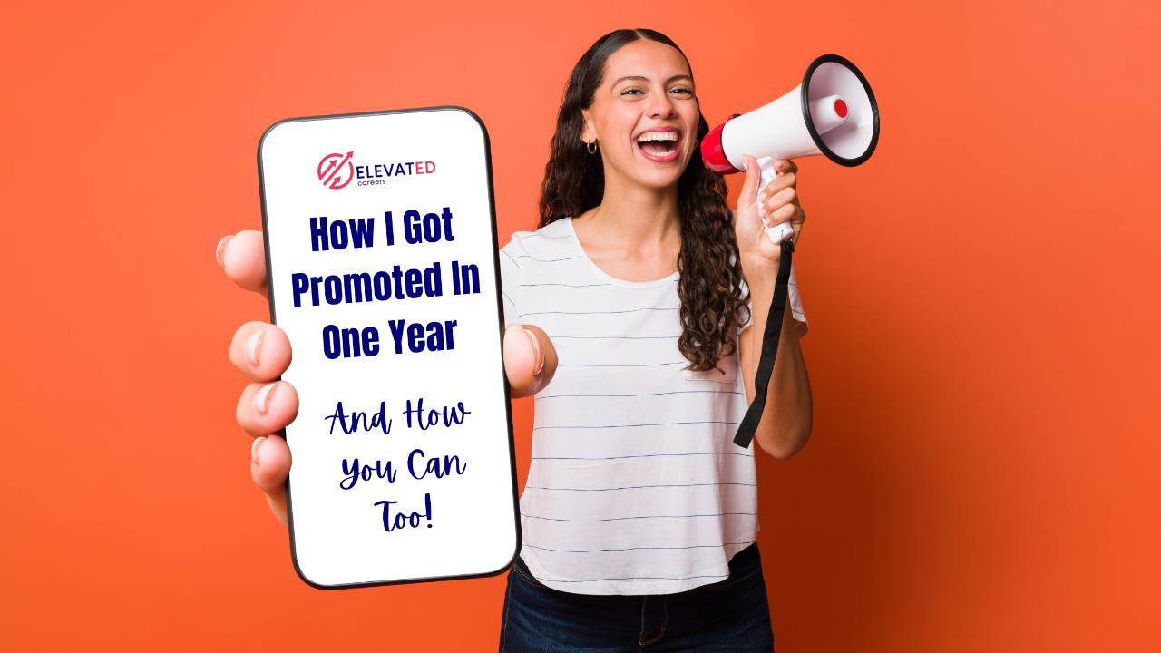 How I Got Promoted In One Year And How You Can Too! | Elevated Careers