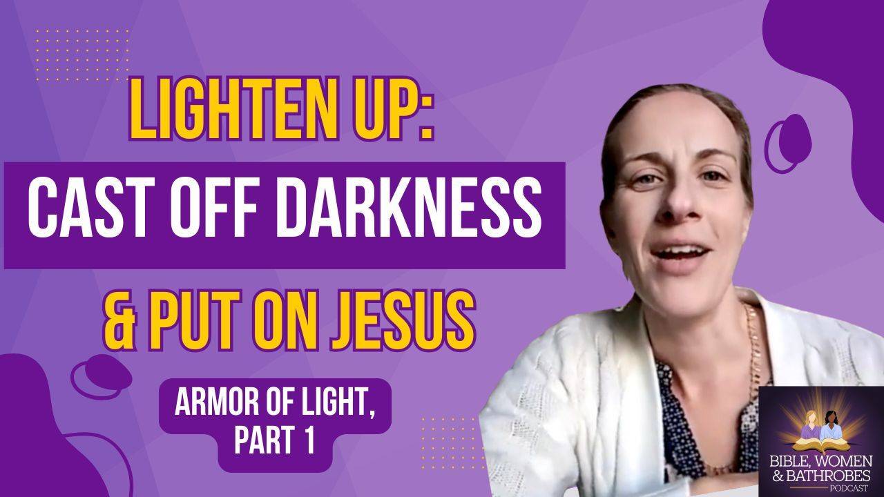 Lighten Up: Cast Off Darkness and Put on Jesus