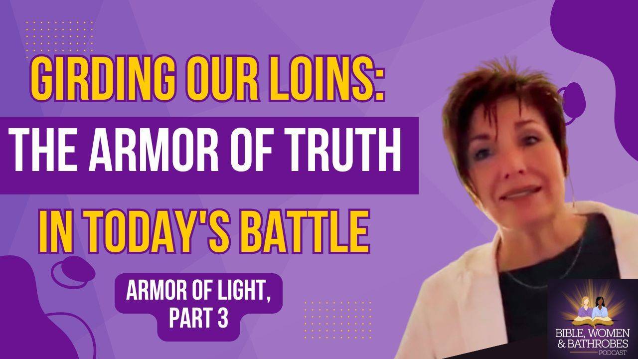 Girding Our Loins: The Armor of Truth in Today's Battle