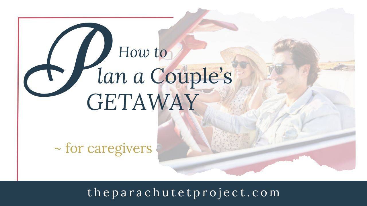 How to Plan a Couple's Getaway for Caregivers