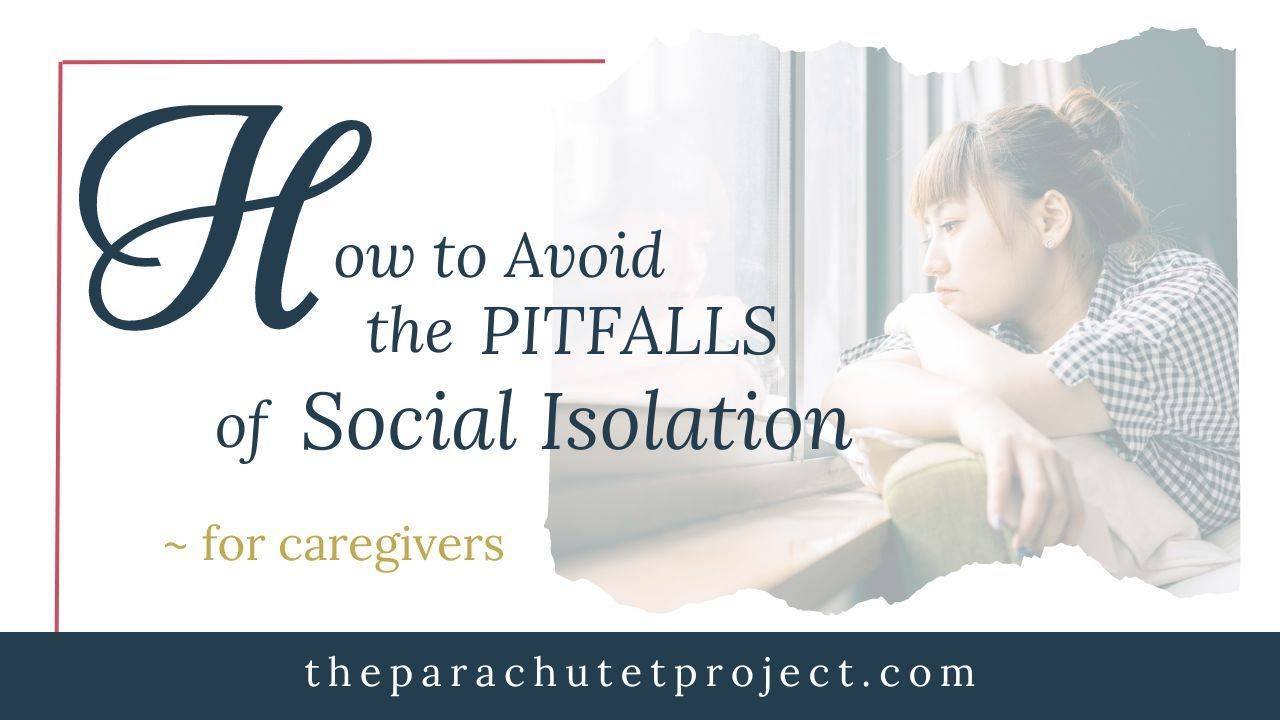 How to Avoid the Pitfalls of Social Isolation for Caregivers