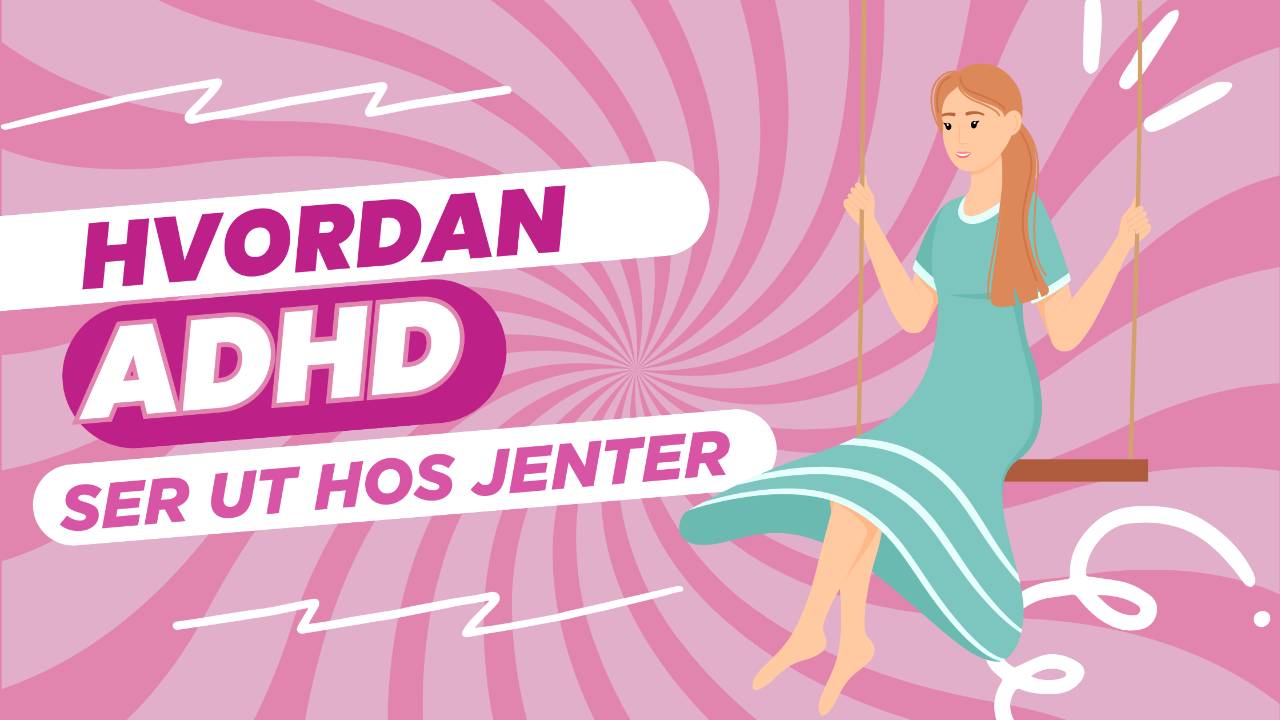 Hvordan ser ADHD ut hos jenter?