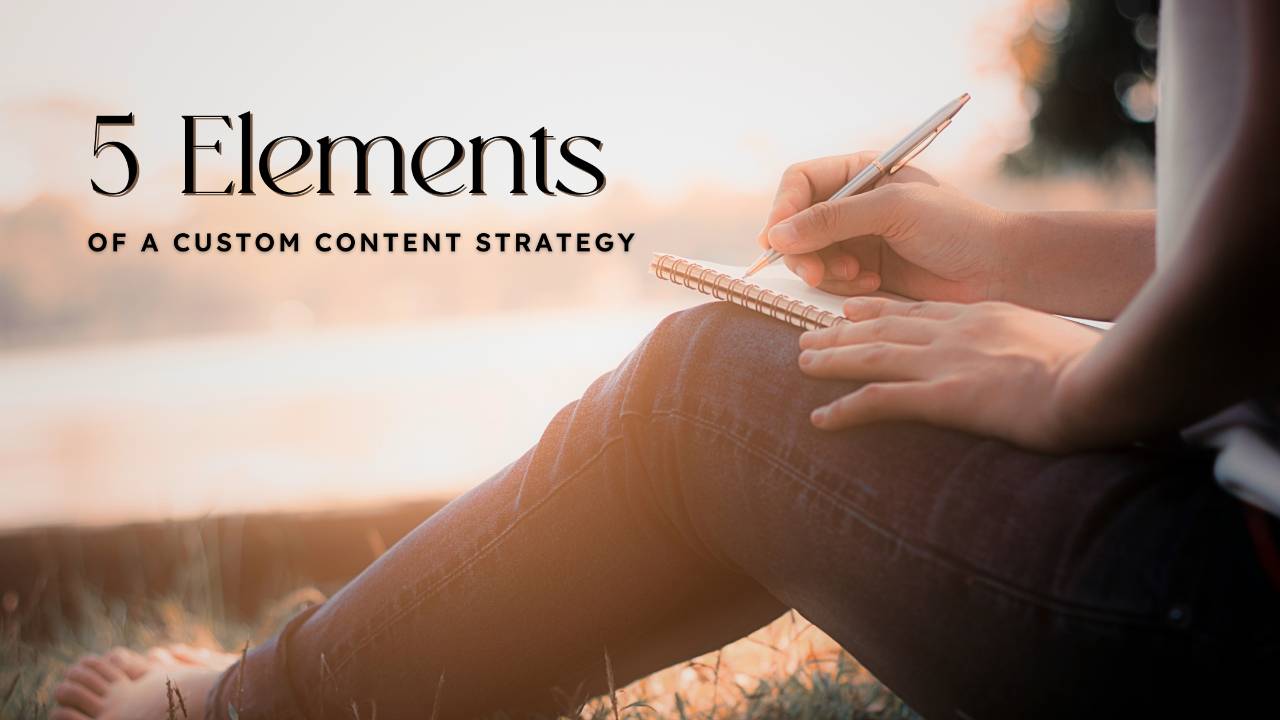 5 Elements of a Custom Content Strategy