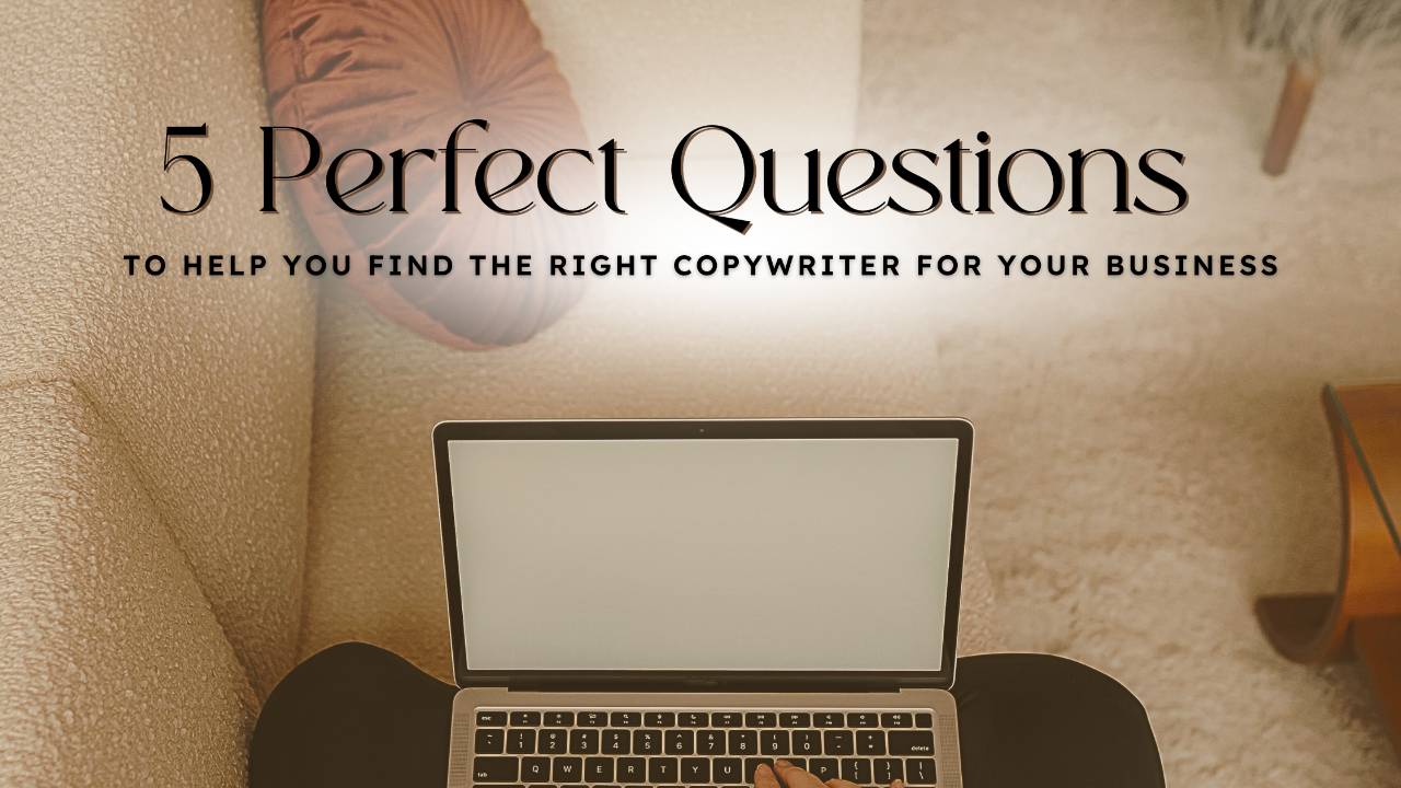 5 Perfect Questions to Help you Find the Right Copywriter
