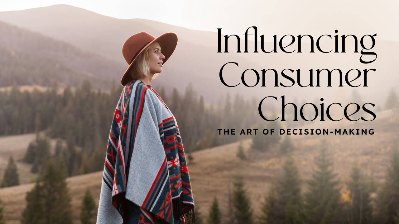 Influencing Consumer Choices: The Art of Decision-Making