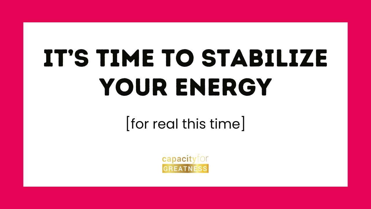 It’s Time to Stabilize Your Energy