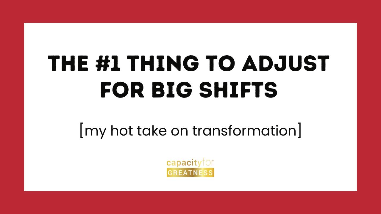 The #1 thing to adjust for big shifts