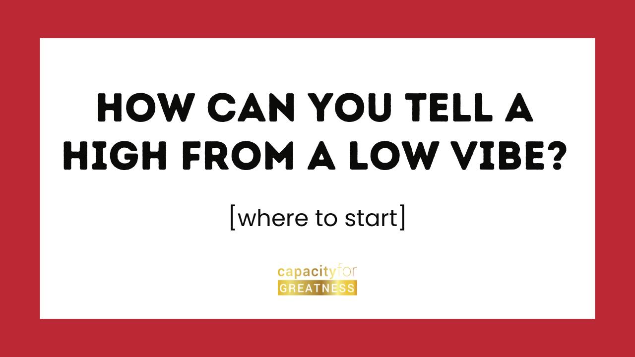 How can you tell a high from a low vibe?