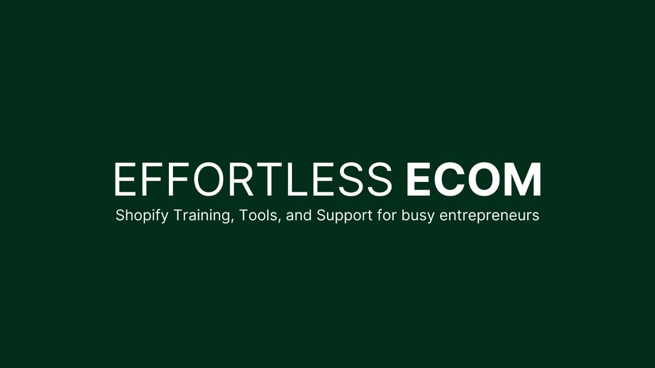 Effortless Ecom - The Shopify Mentorship for Small Businesses