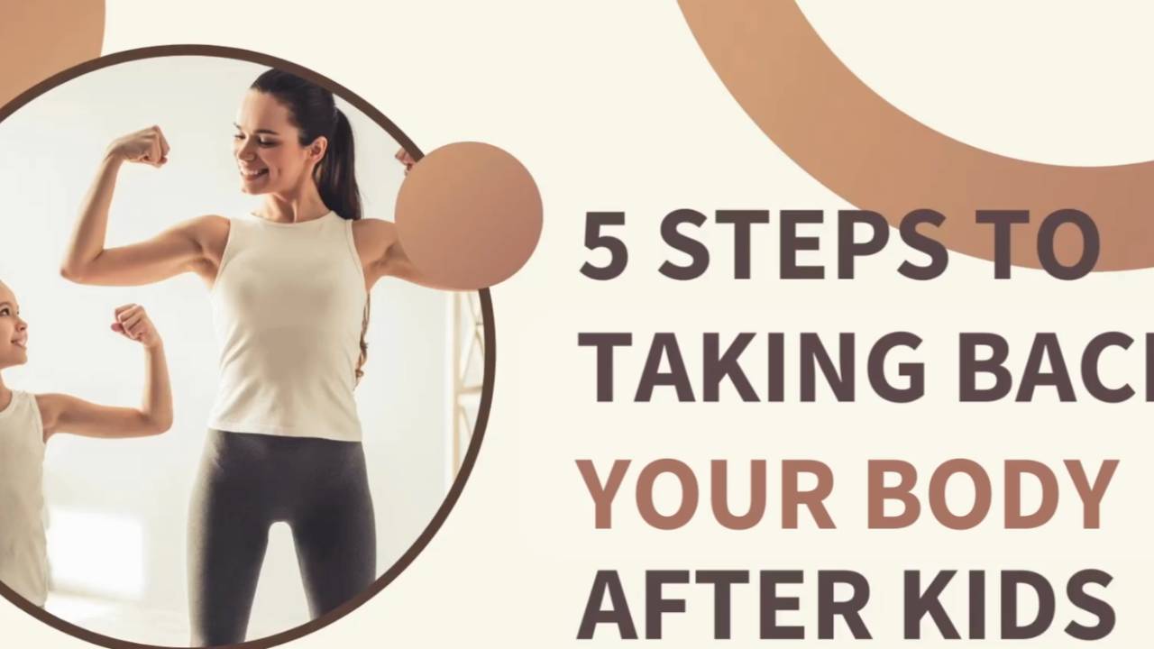 5 steps to take your body back after kids
