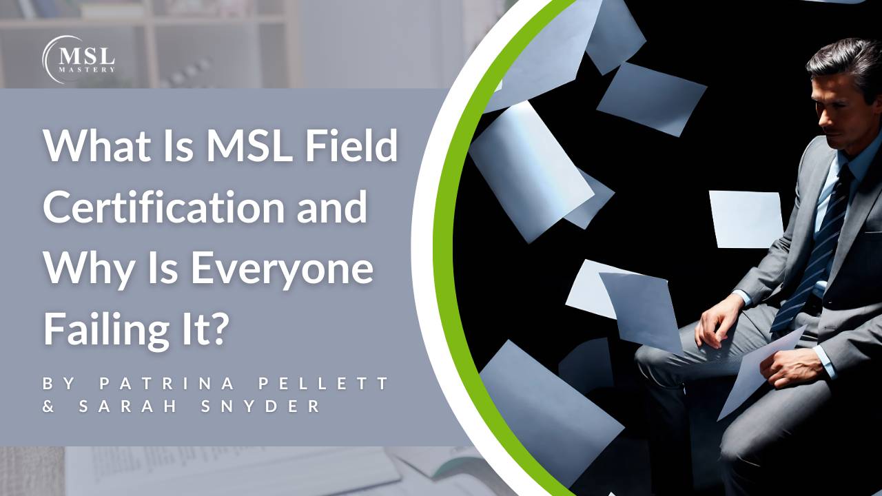 What is MSL Field Certification and Why is Everyone Failing it?