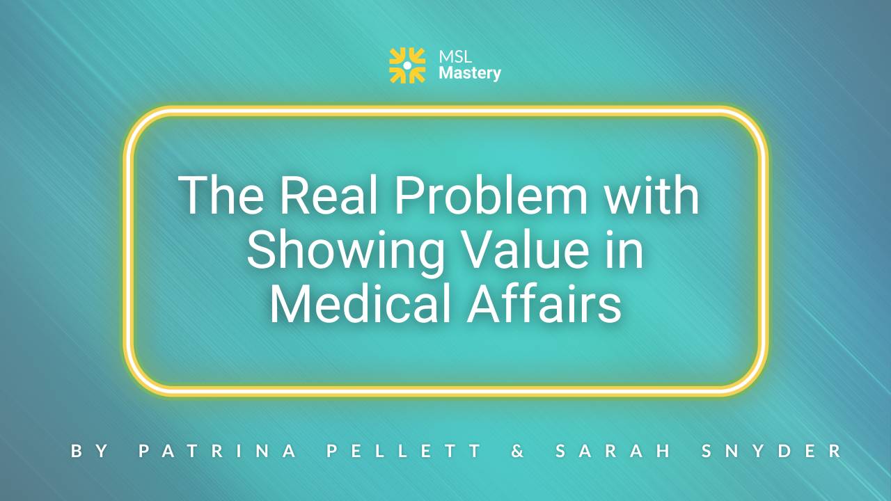 The Real Problem with Showing Value in Medical Affairs