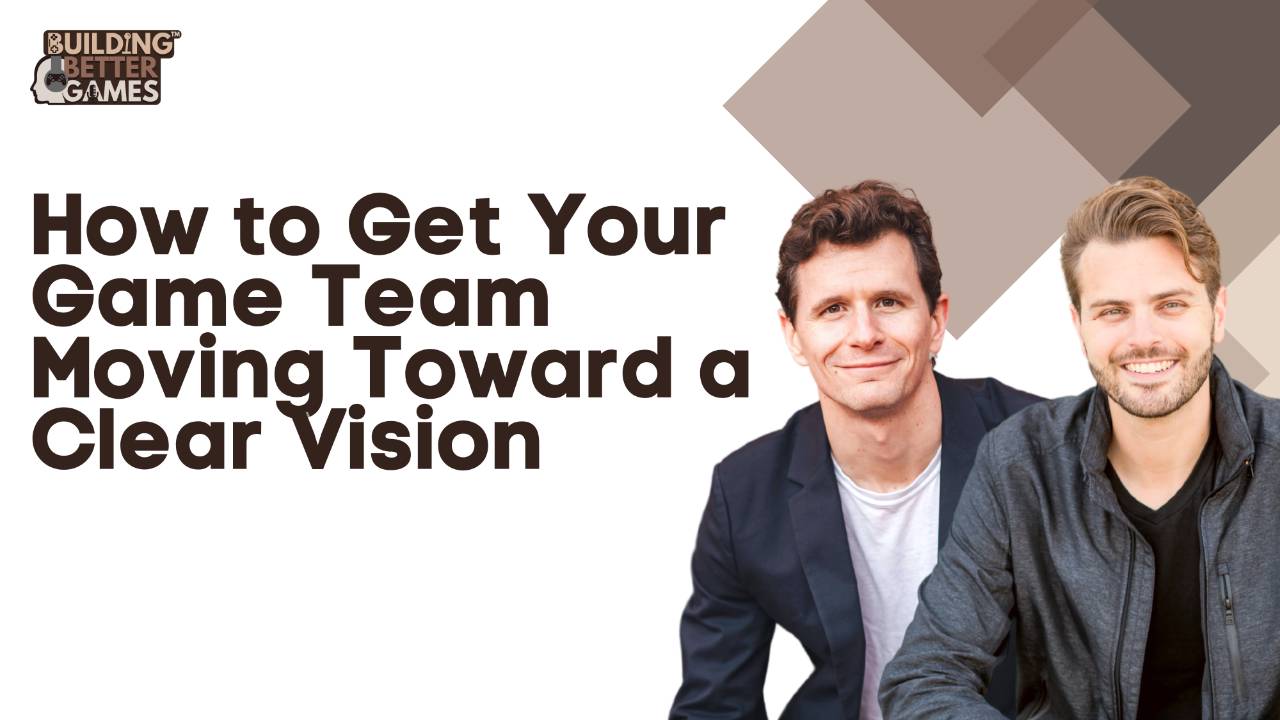 How to Get Your Game Team Moving Toward a Clear Vision