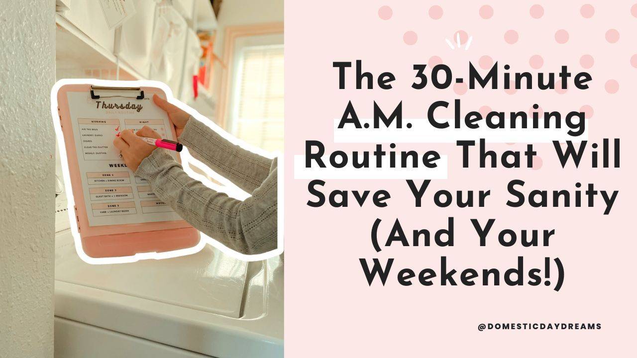 My Morning Cleaning Routine: 5 Tasks in 30 Minutes for a Spotless Home