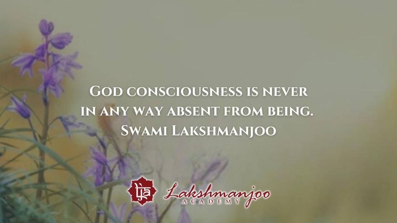 Why God consciousness is never in any way absent from being