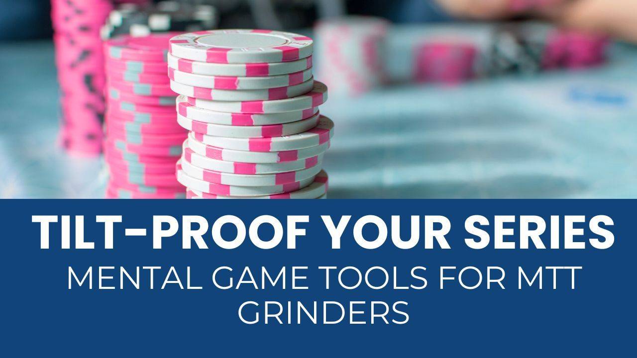 Tilt-Proof Your Series – Mental Game Tools for MTTs