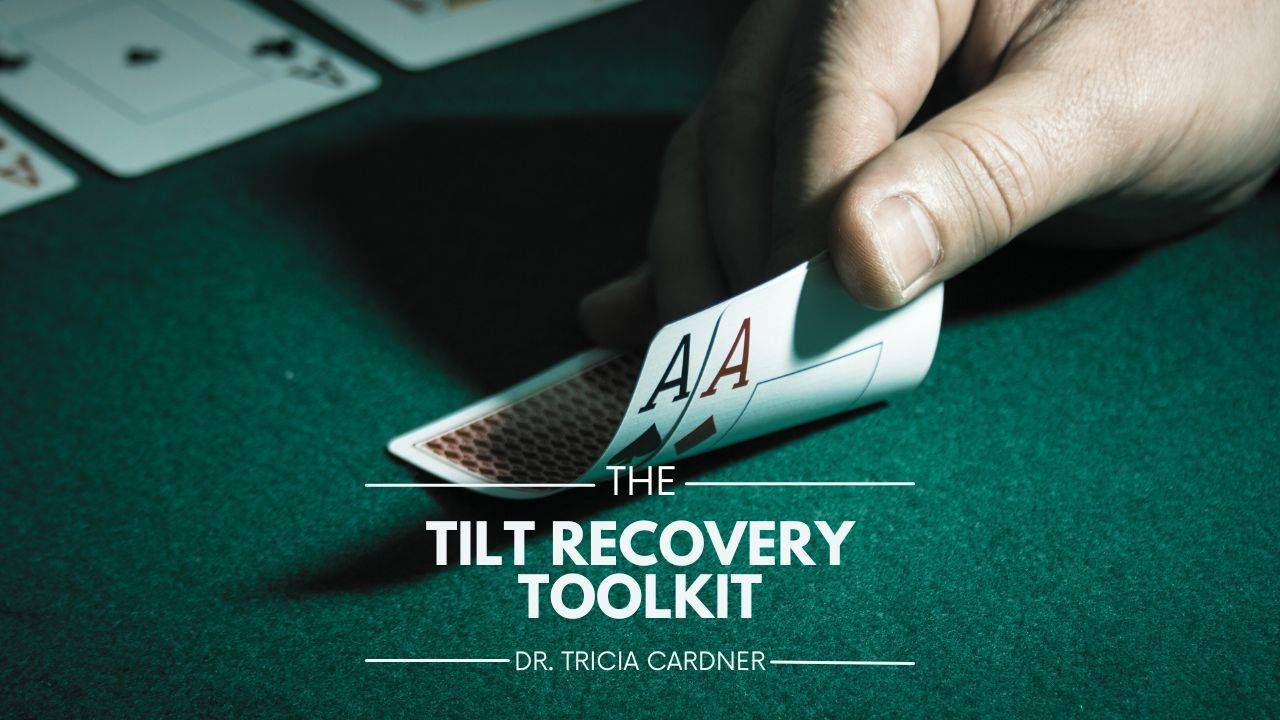 Free Tilt Recovery Toolkit for Poker Players | Dr. Tricia Cardner